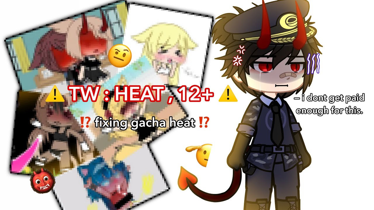[🫡] FIXING GACHA HEAT!? [⁉️] PT 2/??? || ⚠️ TW : HEAT, 12+ ⚠️ || ‼️ ...