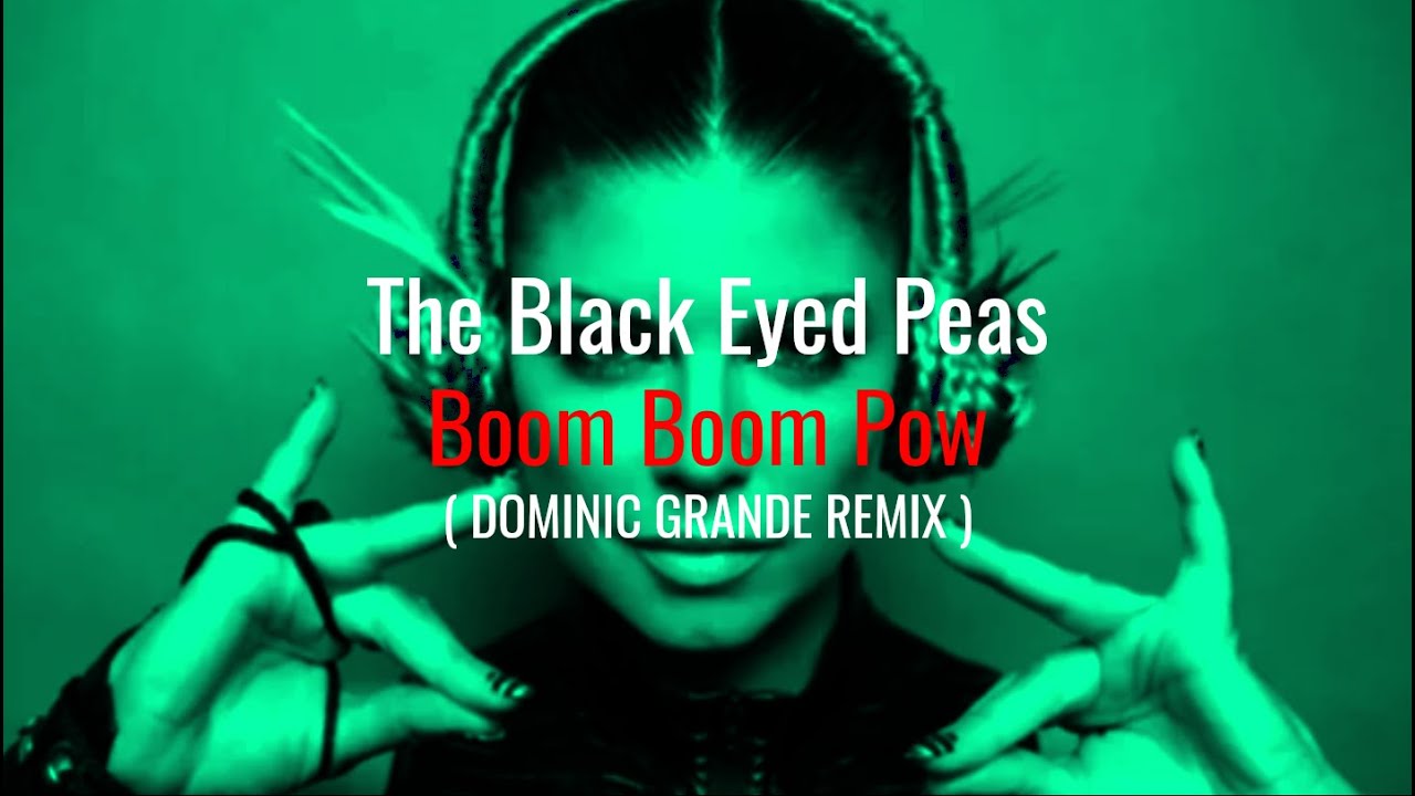 Black Eyed Peas - Boom Boom Pow (DOMINIC GRANDE REMIX) - YouTube