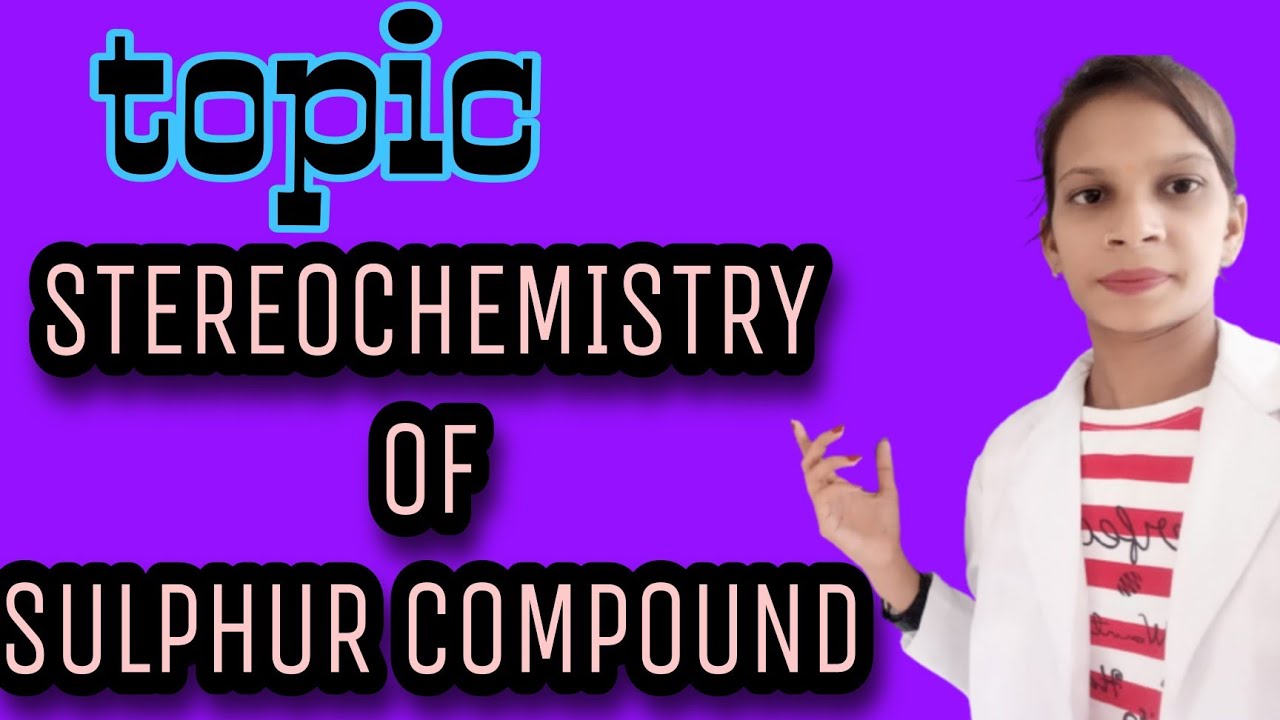 Stereochemistry of sulphur compound# sulphur compound defination with ...