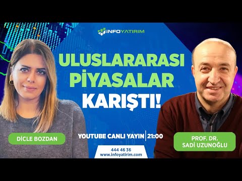 Dicle Bozdan Soruyor Prof Dr. Sadi Uzunoğlu Yanıtlıyor Uluslararası Piyasalar Neden Karıştı?