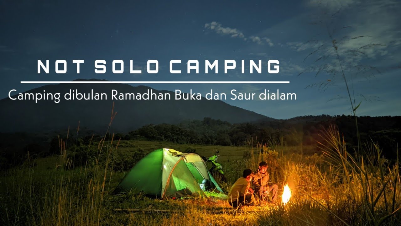 Not Solo Camping | Camping Perdana dibulan Ramadhan | Buka dan Saur ...