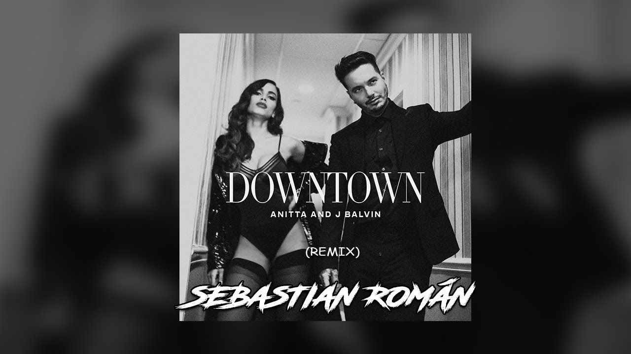Downtown - Anitta ft. J Balvin Sebastian Román (REMIX) - YouTube