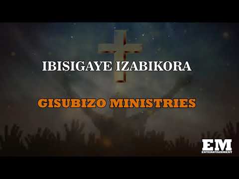 IBISIGAYE IZABIKORA🙏 BY GISUBIZO MINISTRIES WITH ENGLISH TRANSLATION (Video Lyrics)