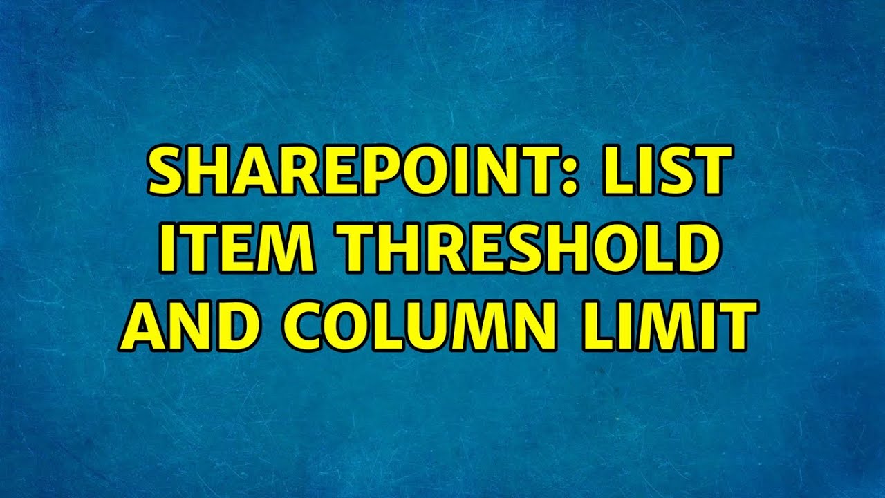 Sharepoint: List Item Threshold and Column Limit (2 Solutions!!) - YouTube