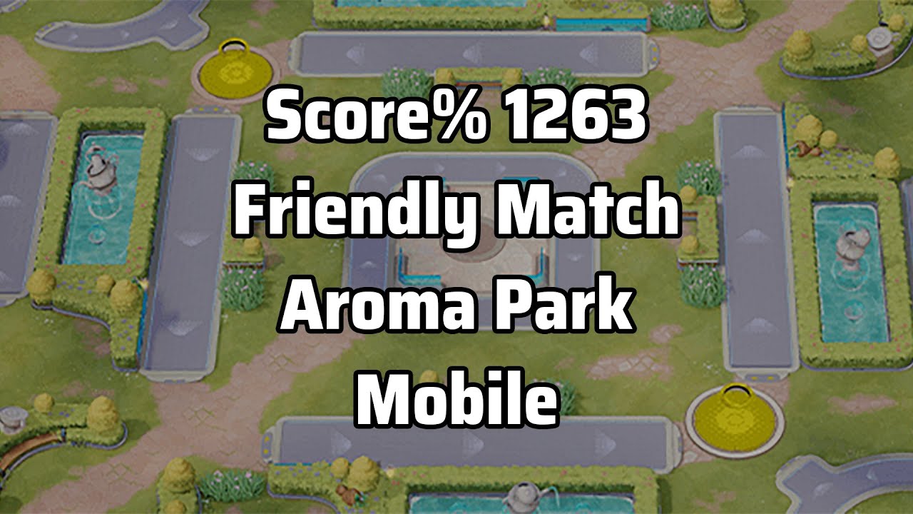 Score% 1263 | Friendly Match | Aroma Park | Mobile - YouTube