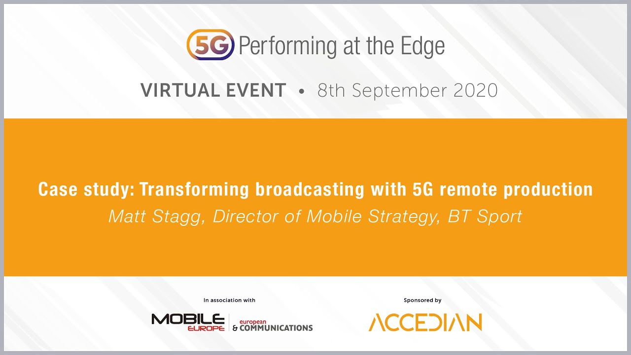 5G: Performing at the Edge 2020 Day 1: Case study: Transforming ...