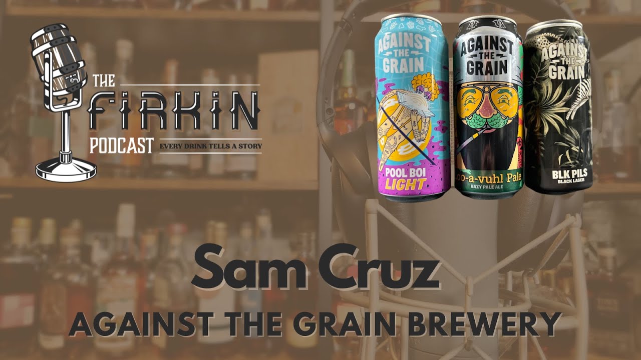 Brewing in Bourbon Country – Sam Cruz of Against the Grain Brewery ...
