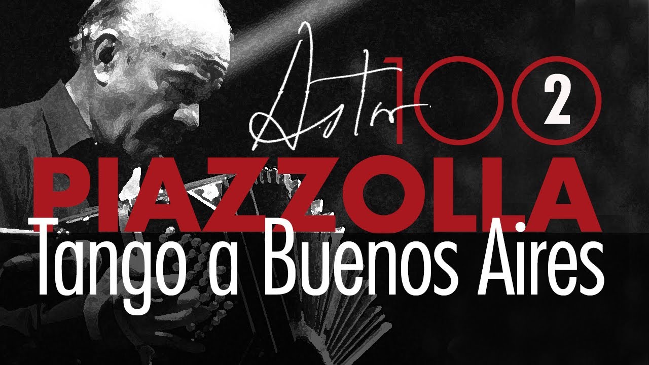 Piazzolla 100 - Tango a Buenos Aires - YouTube