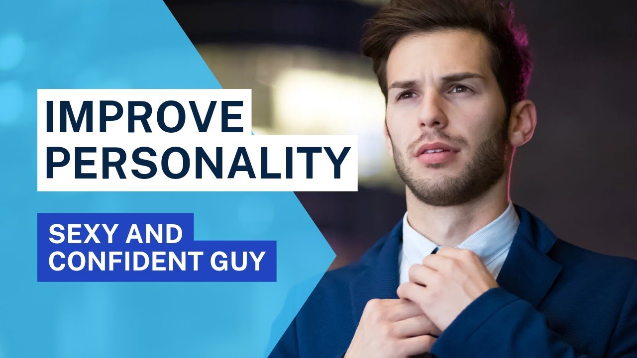 7 Tips For Attractive Overall Personality *SEXY* | IMPROVE PERSONALITY ...