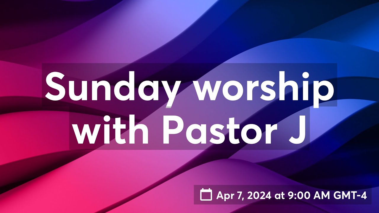 Sunday worship with Pastor J - YouTube