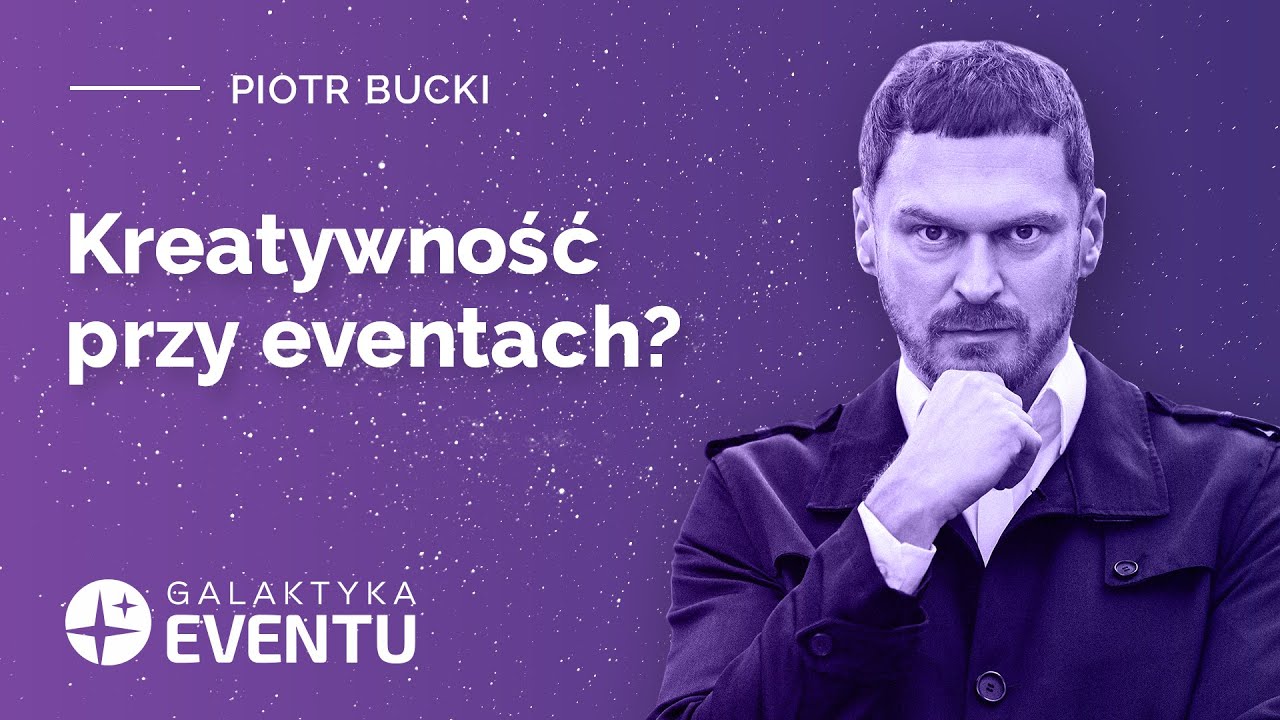 Piotr Bucki - KREATYWNOŚĆ PRZY EVENTACH - GalaktykaEventu.pl - YouTube