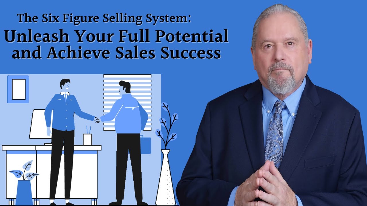 The Six Figure Selling System: Unleash Your Full Potential and Achieve ...