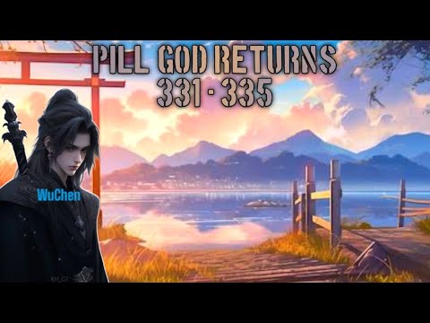 Pill God Returns Episode 331 - 335 #alurceritamanhua #noveldonghua ...