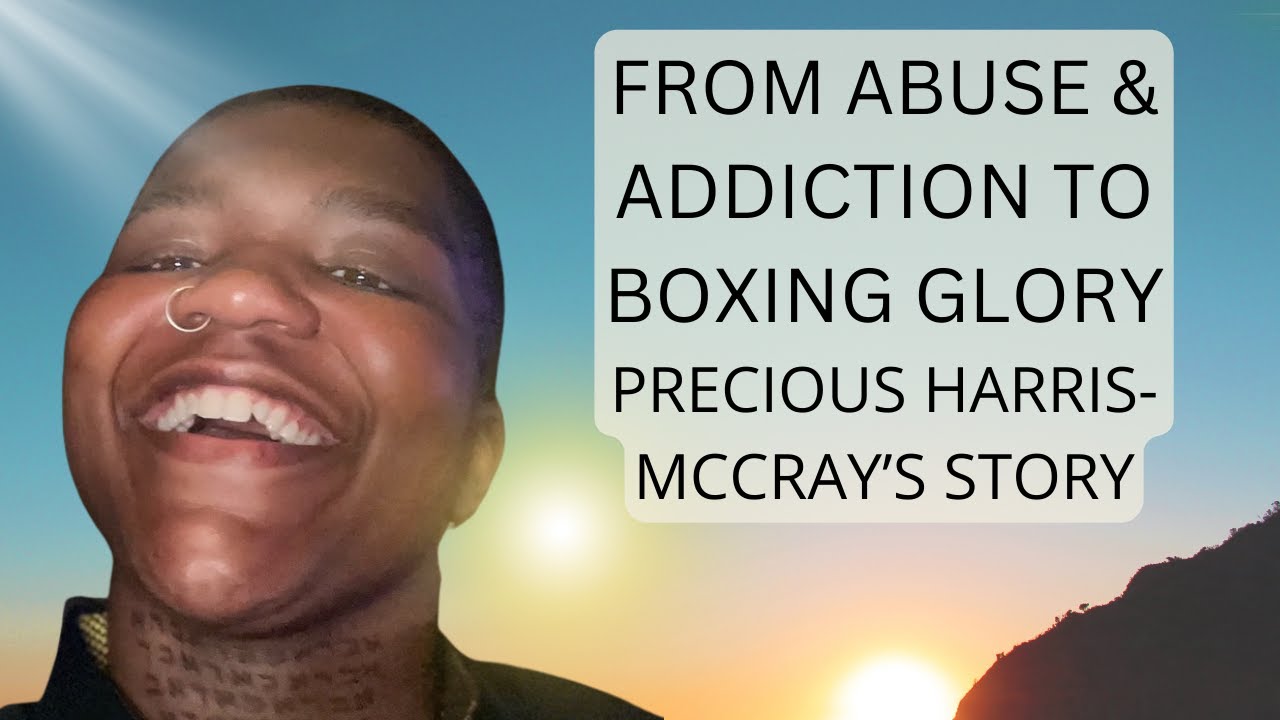 From Abuse And Addiction to Boxing Glory: Precious Harris McCray's ...