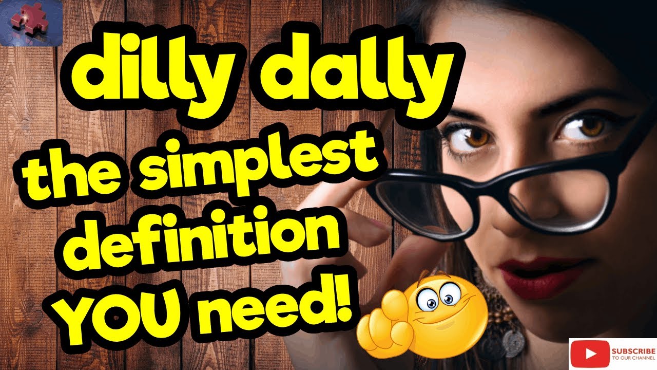 DILLY DALLY. The simplest definition YOU need!! #tellsvidetionary ...