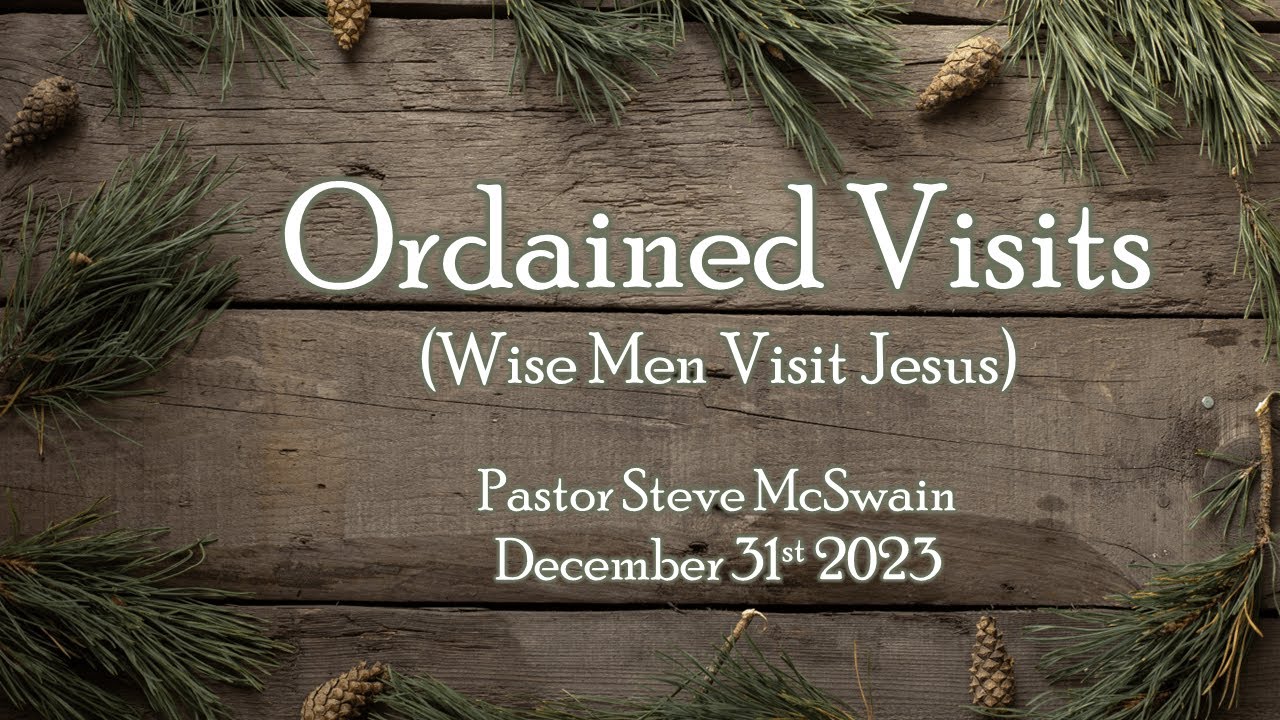 Ordained Visits (Wise Men Visit Jesus) | 12/31/23 Sunday Night | Pastor ...