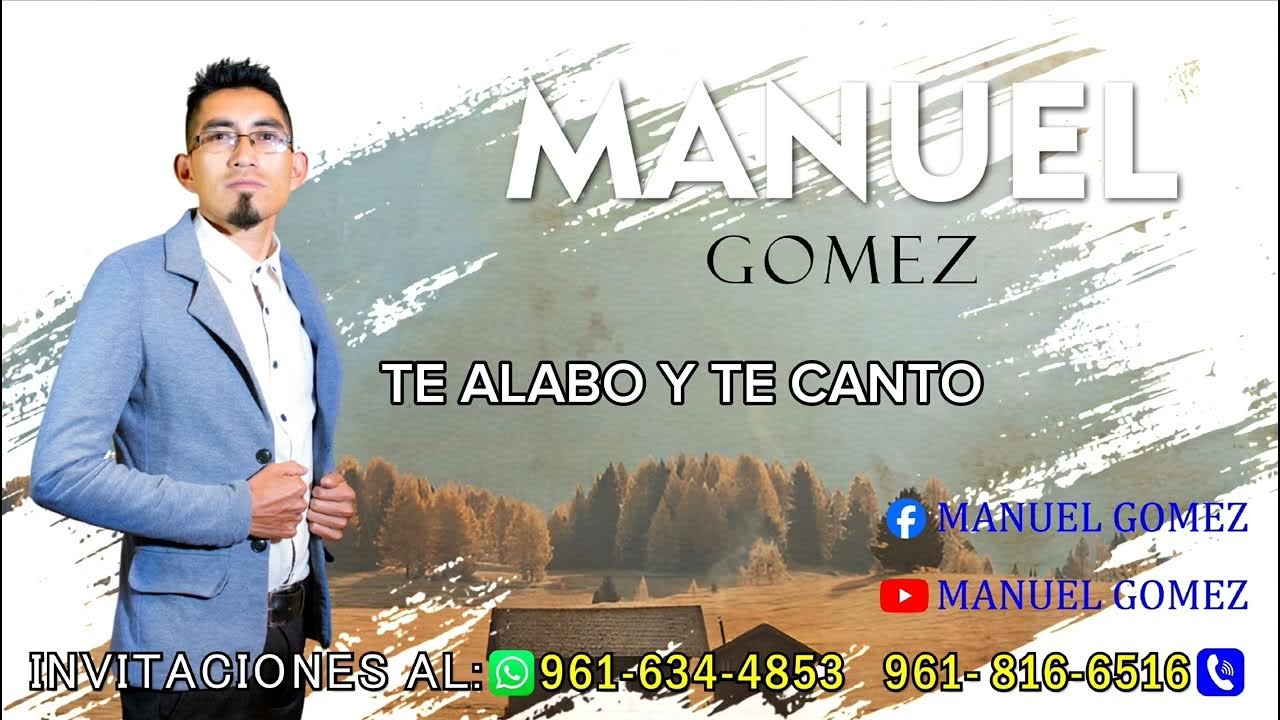 Manuel Gomez Te alabo y te canto - YouTube
