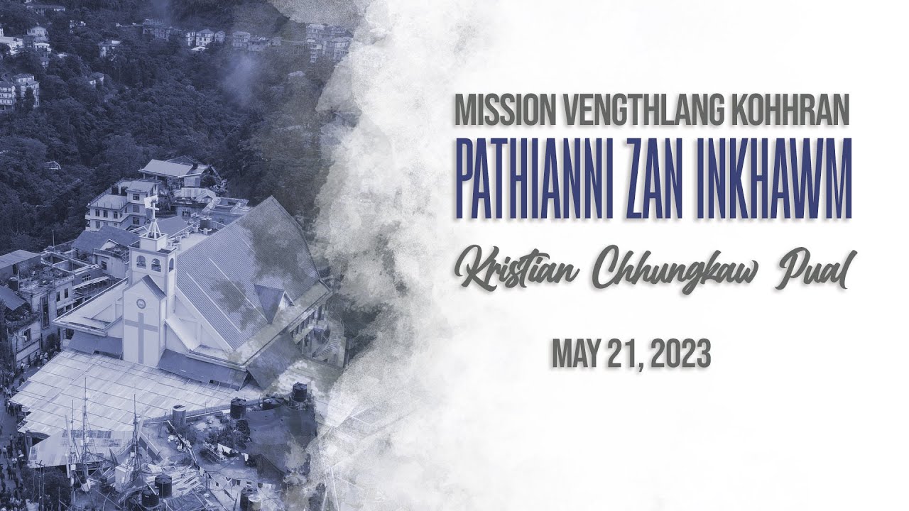 PATHIANNI ZAN INKHAWM || KRISTIAN CHHUNGKAW PUAL || May 21, 2023 - YouTube