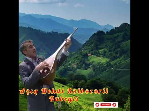 Aşıq Mehdi Kəlbəcərli - Dubeyti