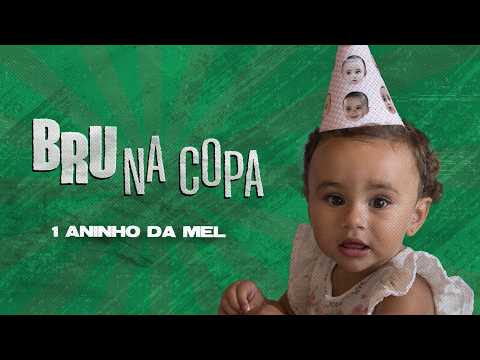 BRU NA COPA - 1 aninho da Mel