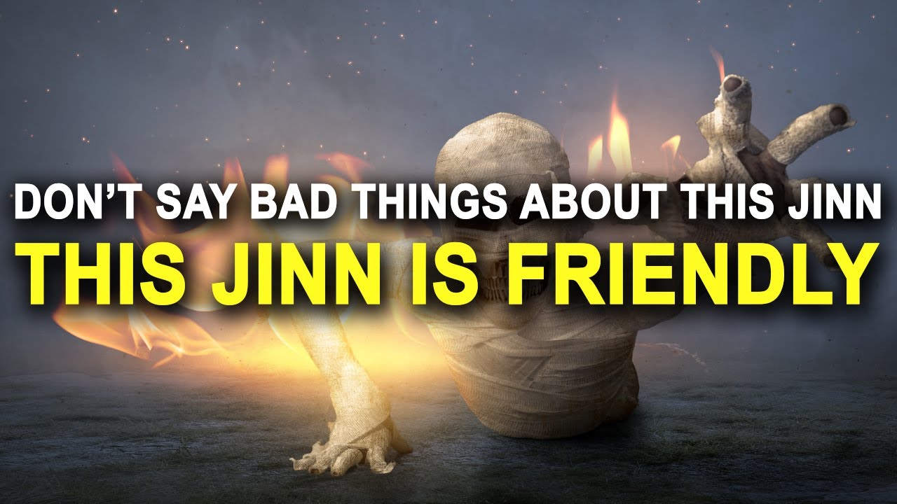 This Jinn Is Your Friend Don t Say Bad Things About Him YouTube this-jinn-is-your-friend-don-t-say-bad-things-about-him-youtube