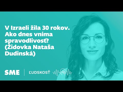 V Izraeli žila 30 rokov. Ako dnes vníma spravodlivosť? (Židovka Nataša Dudinská)
