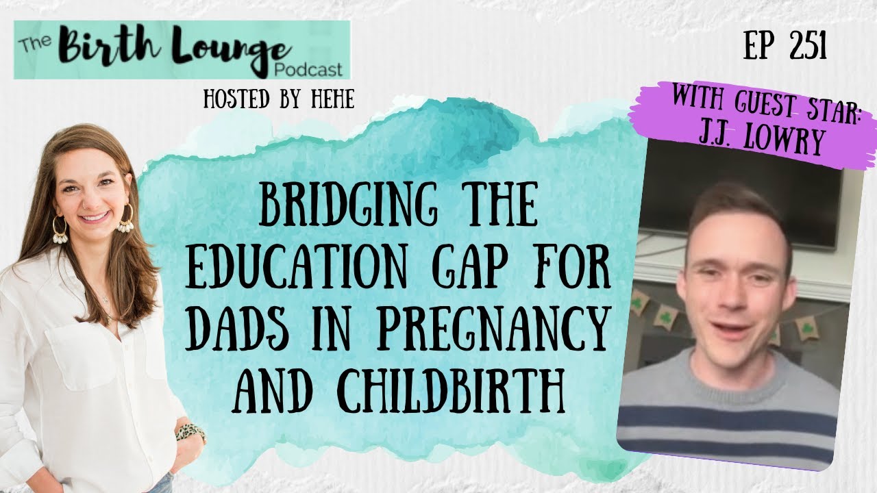 251 Bridging the Education Gap for Dad in Pregnancy and Childbirth with J.J. Lowry - YouTube