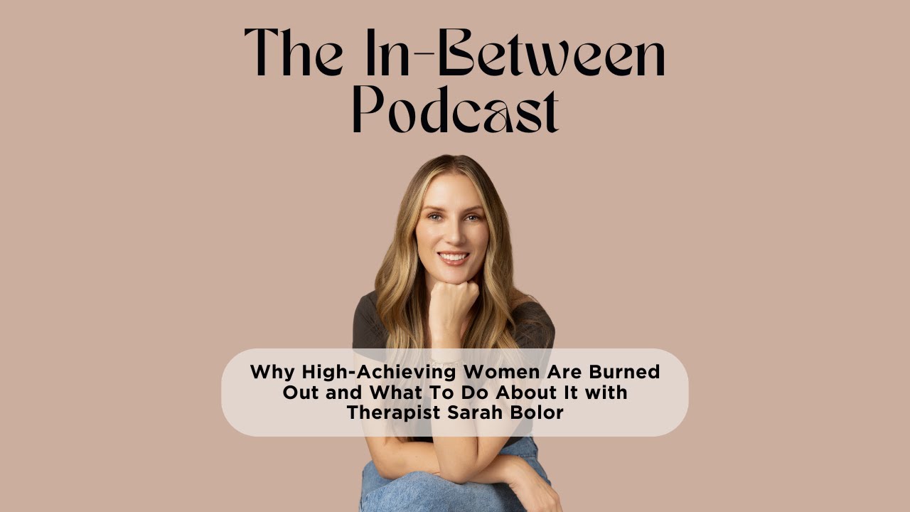 Why High-Achieving Women Are Burned Out and What To Do About It with ...