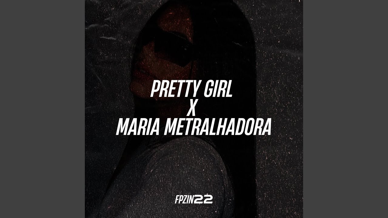 PRETTY GIRL X MARIA METRALHADORA - YouTube
