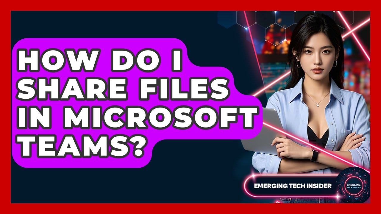 How Do I Share Files In Microsoft Teams? - Emerging Tech Insider - YouTube
