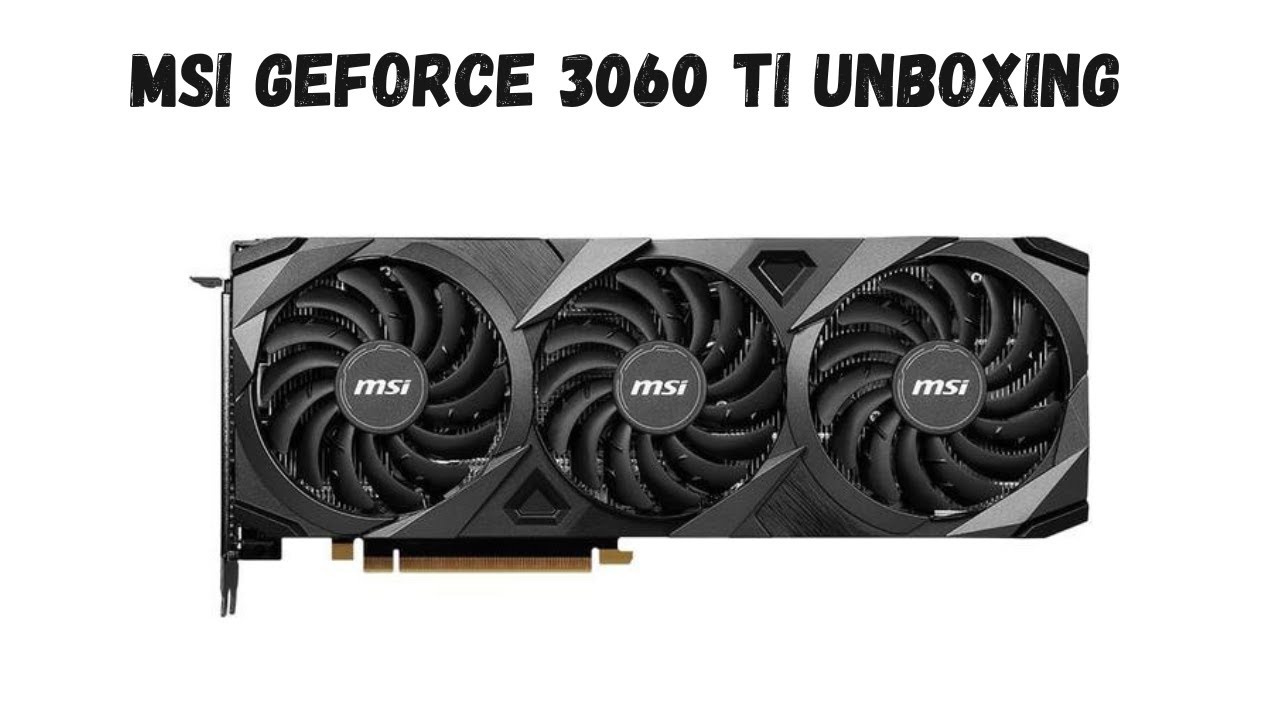 MSI GeForce RTX 3060 Ti | Unboxing, Installation and Testing! - YouTube