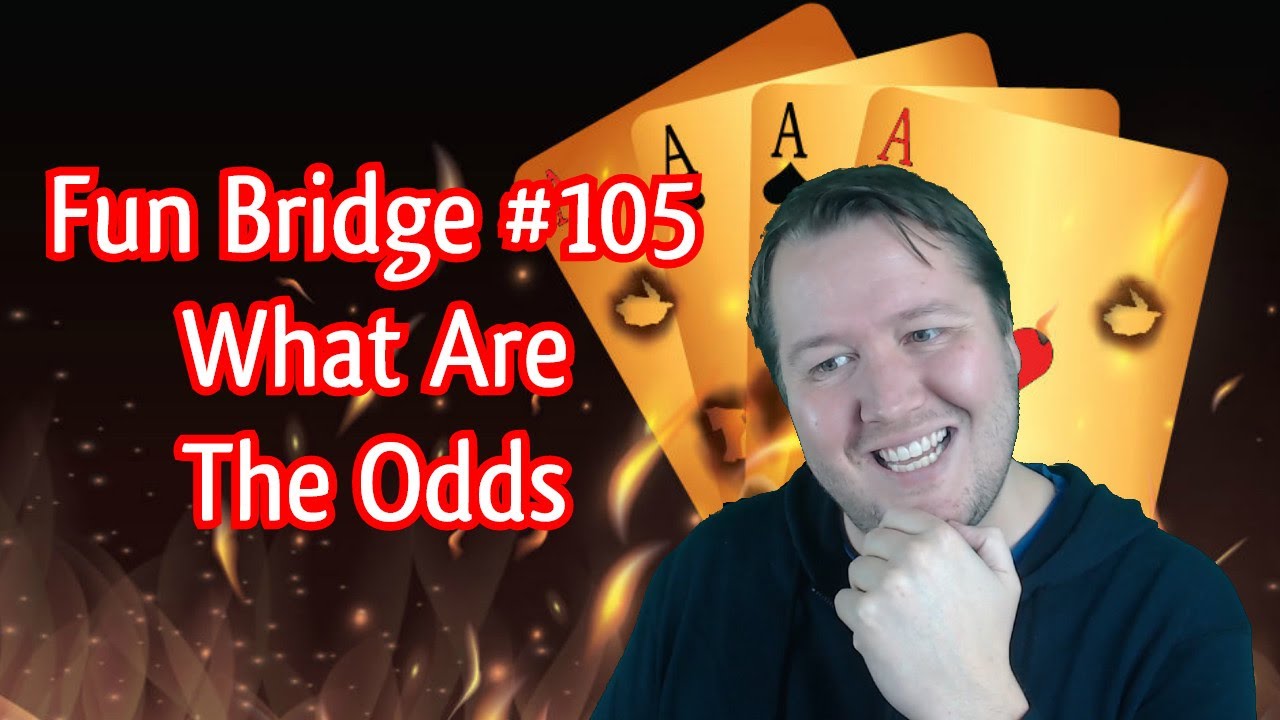 What Are The Odds - Fun Bridge #105 - Online Bridge Competition - YouTube