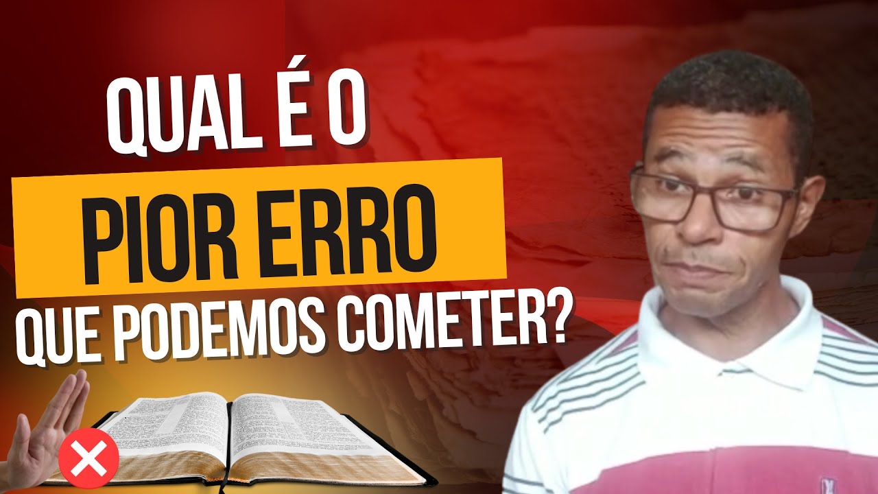 QUAL É O PIOR ERRO QUE PODEMOS COMETER? - YouTube