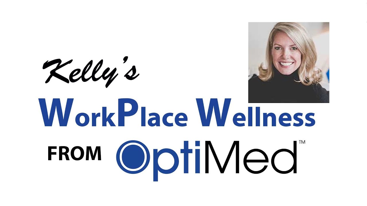 Kelly's WorkPlace Wellness from OptiMed Health Plans - YouTube