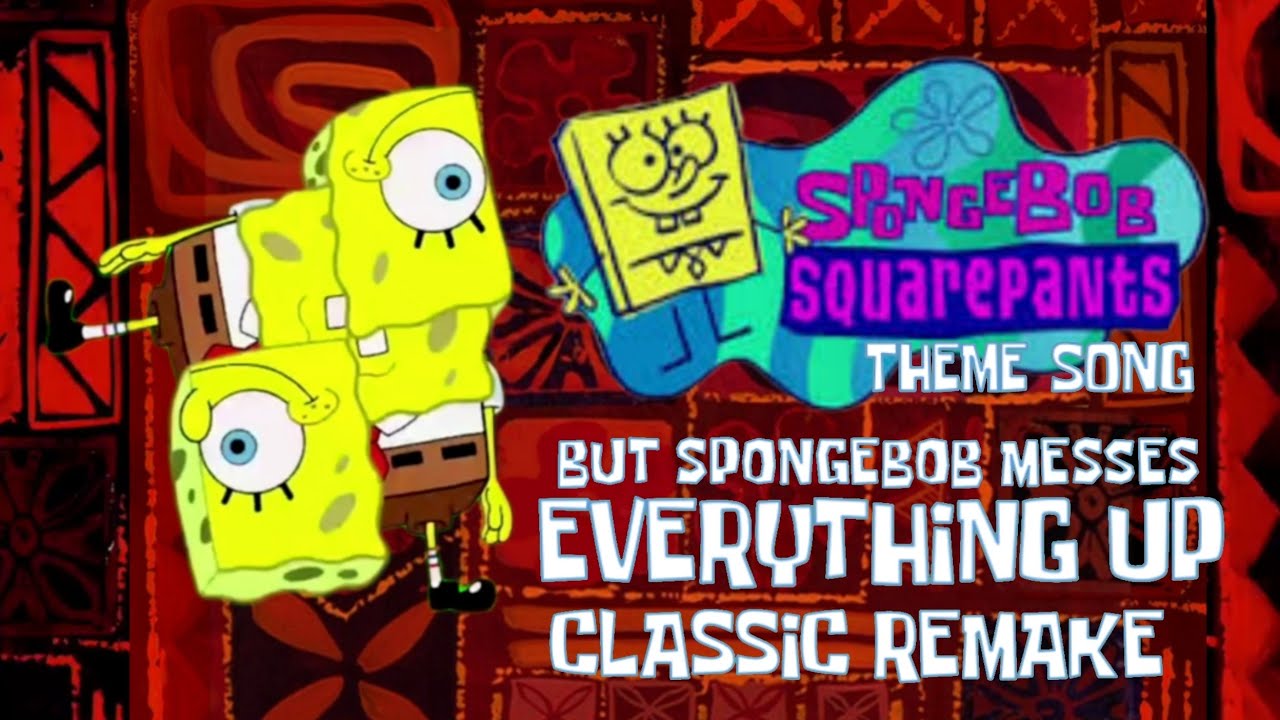 The Spongebob Theme song but SpongeBob messes everything up (classic ...
