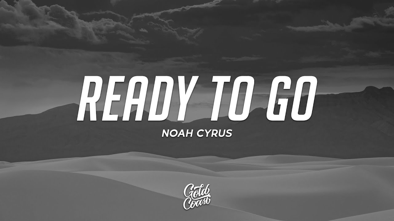 Noah Cyrus - Ready to Go (Lyrics) - YouTube
