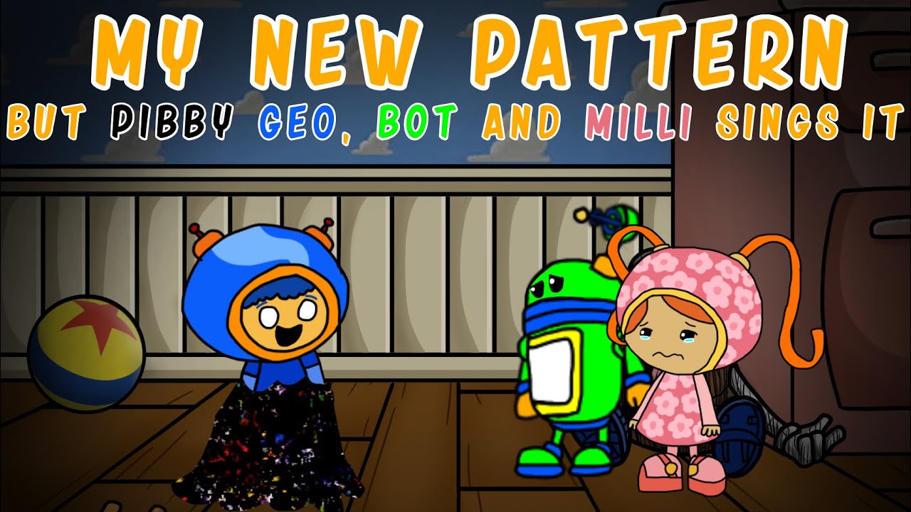 My new pattern (my new plaything) but Pibby Geo, Bot and Milli sings it ...