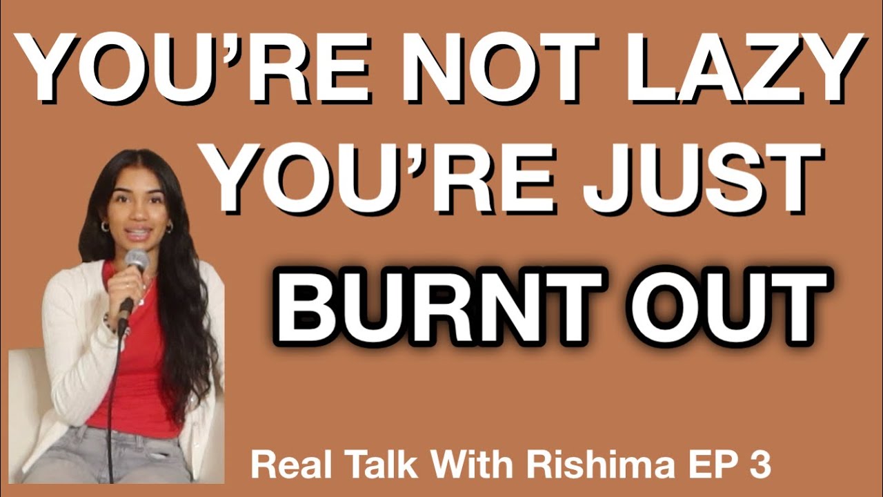Watch this if you are feeling burnt out | Real Talk With Rishima PODCAST EPISODE 3 - YouTube