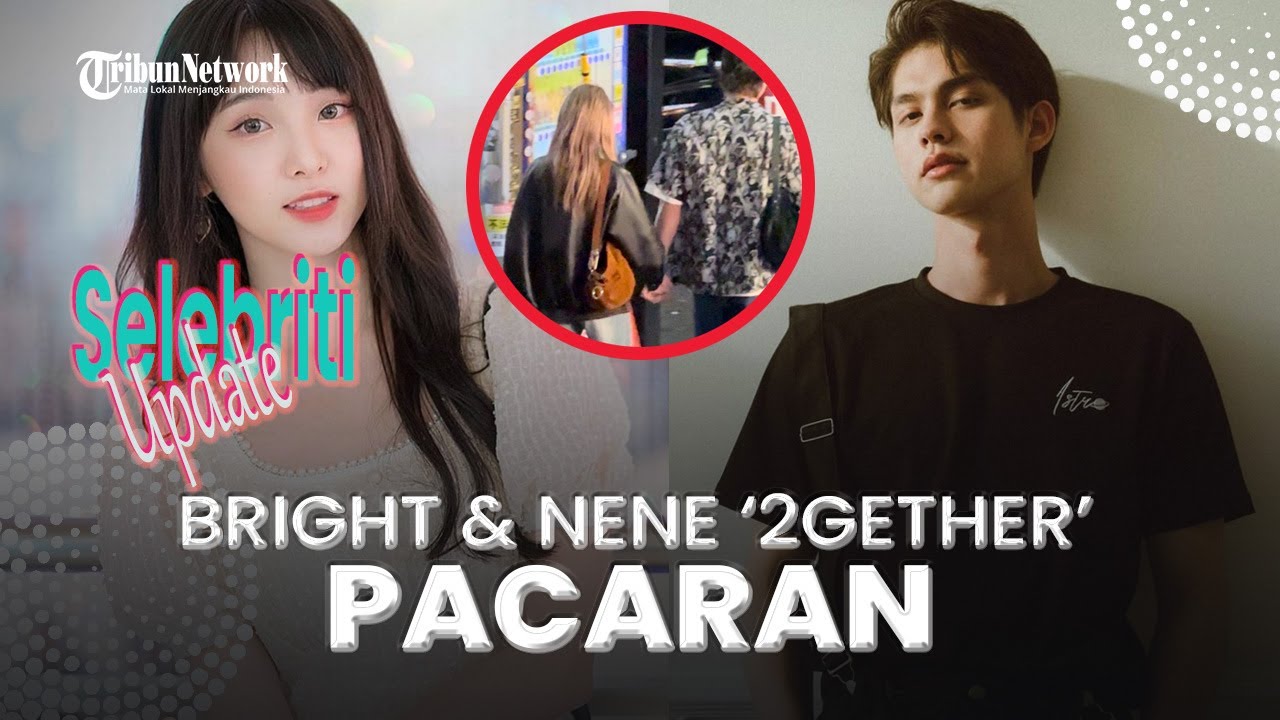 Bright Vachirawit dan Nene Pornnappan '2gether' Dikabarkan Pacaran ...