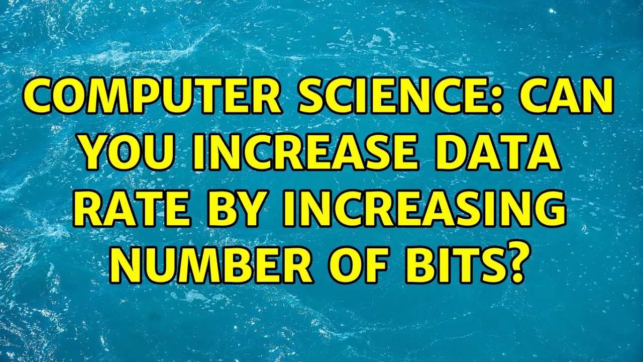 Computer Science: Can you increase data rate by increasing number of ...