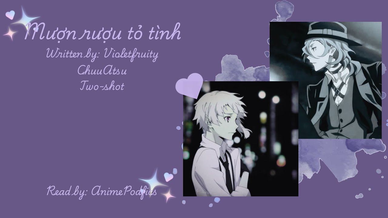 Mượn rượu tỏ tình | BSD Podfic | ChuuAtsu | Two-shot (all in this video ...