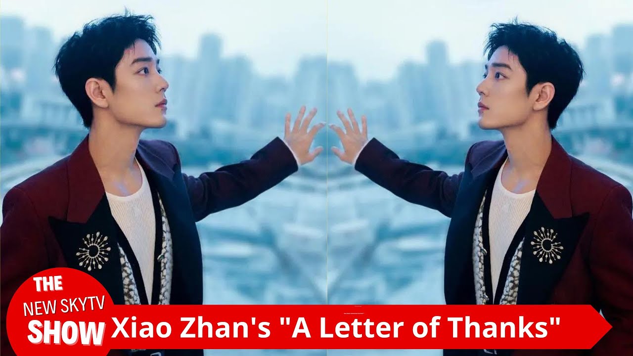 Xiao Zhan's thank you letter for "De Xian Jing Zhi" has become a hot ...
