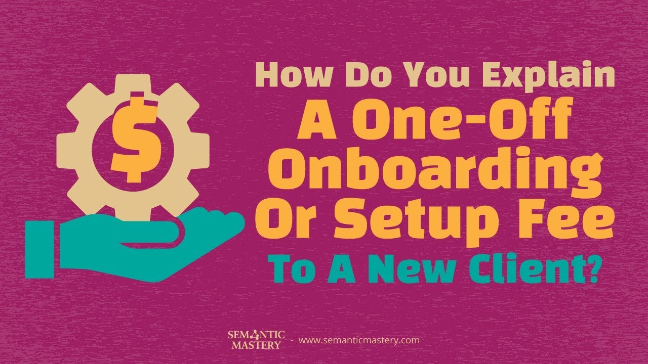 How Do You Explain A One-Off Onboarding Or Setup Fee To A New Client ...