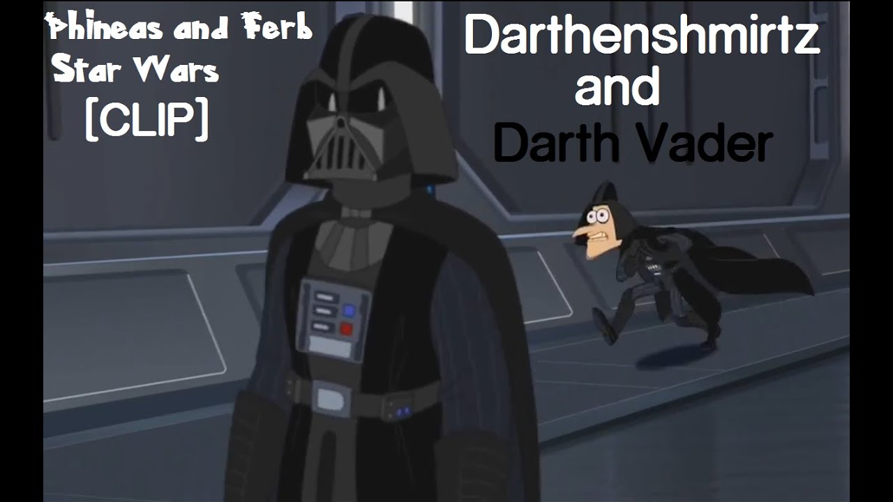 Phineas and Ferb Star Wars - Darthenshmirtz and Darth Vader [CLIP ...