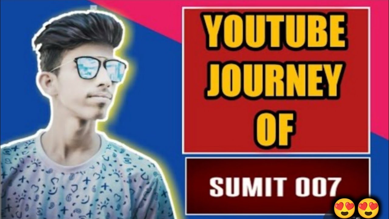 @sumit007yt YOUTUBE JOURNEY / SUMIT YOUTUBE JOURNEY - YouTube