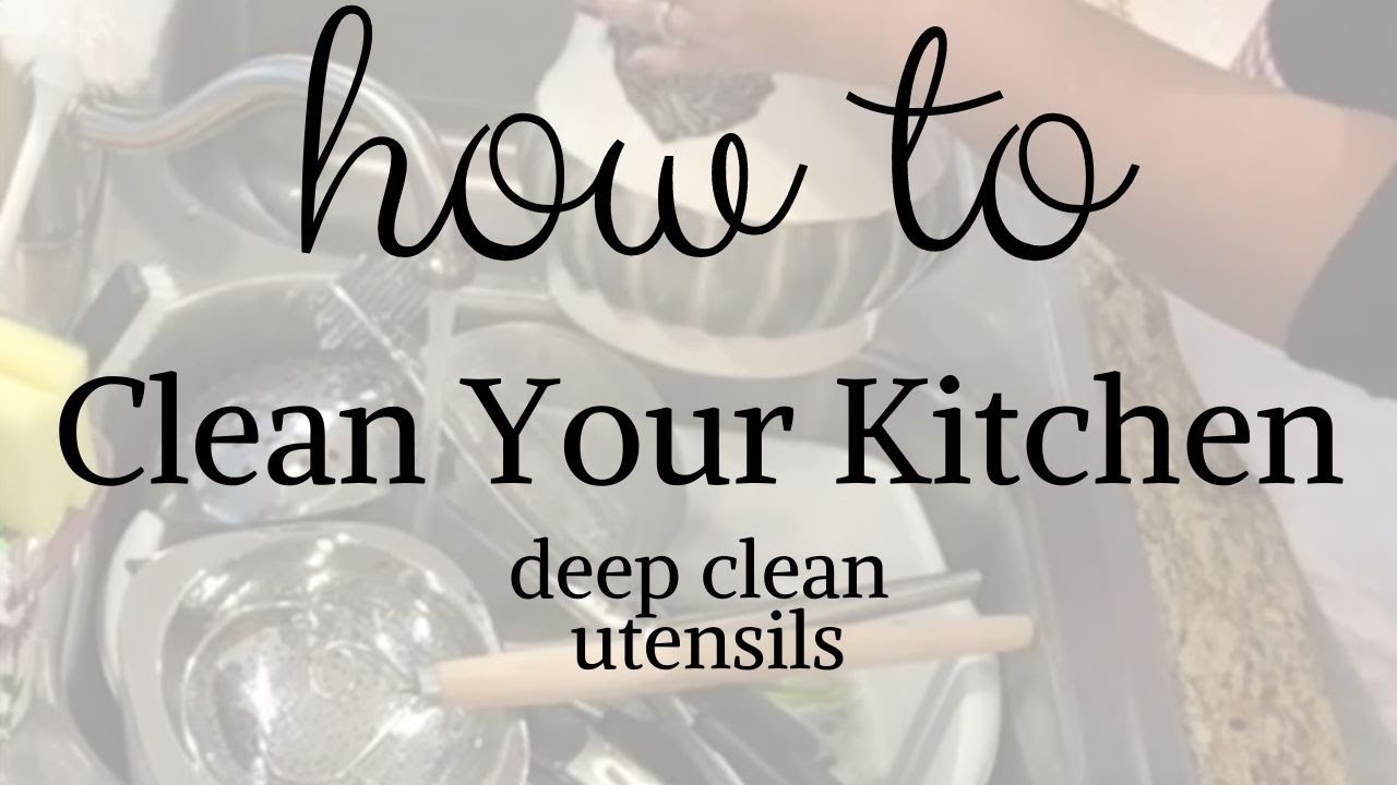 How to clean your kitchen | Deep Clean Utensils | step by step ...