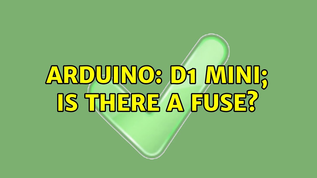 Arduino: D1 Mini; is there a fuse? (3 Solutions!!) - YouTube