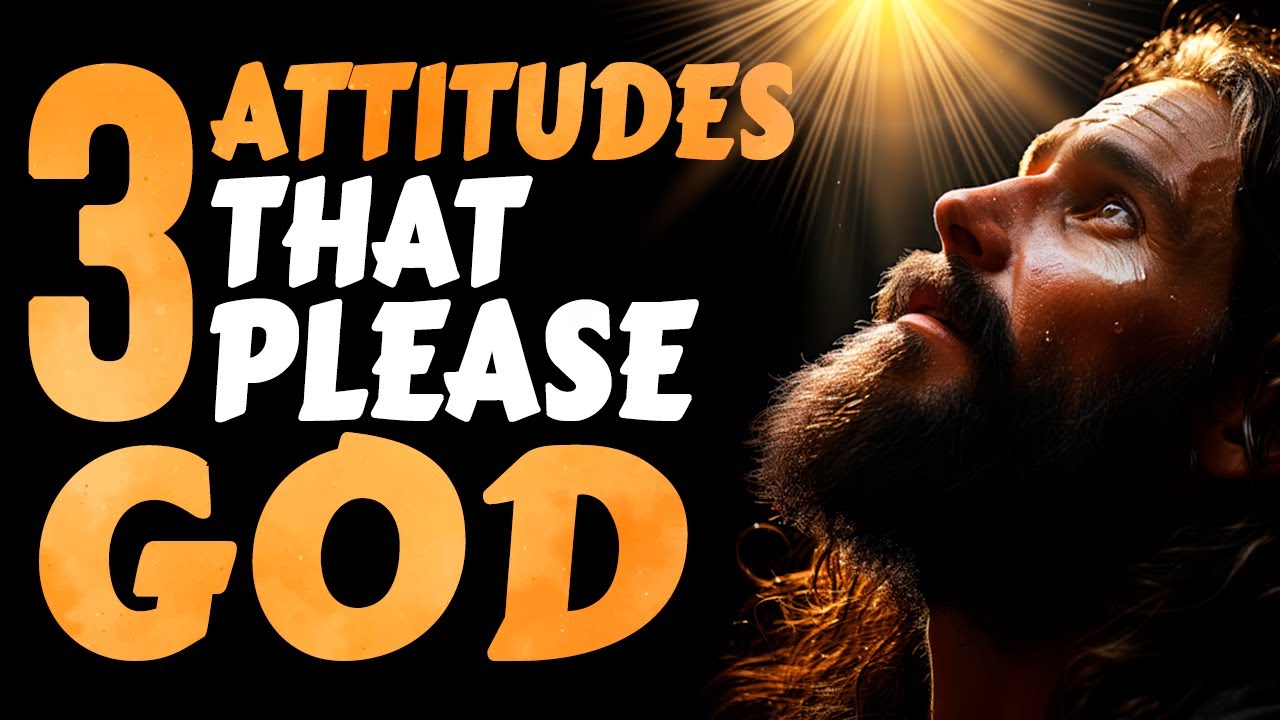 3 Attitudes That Please God - YouTube