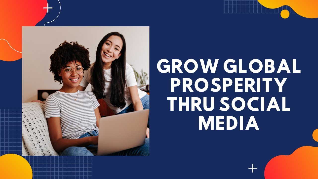 Growing Global Prosperity through Social Media - YouTube