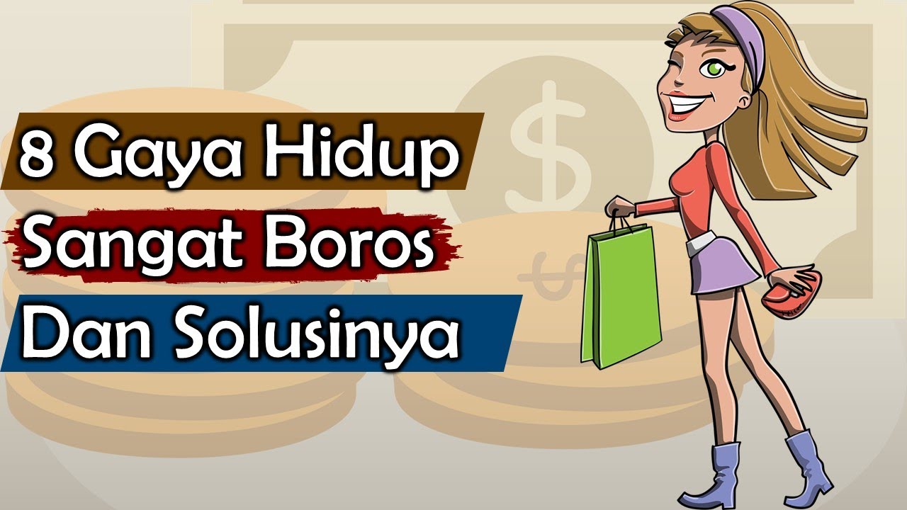 8 Gaya Hidup Boros, Solusi Gaya Hidup Boros | Uang Kas - YouTube